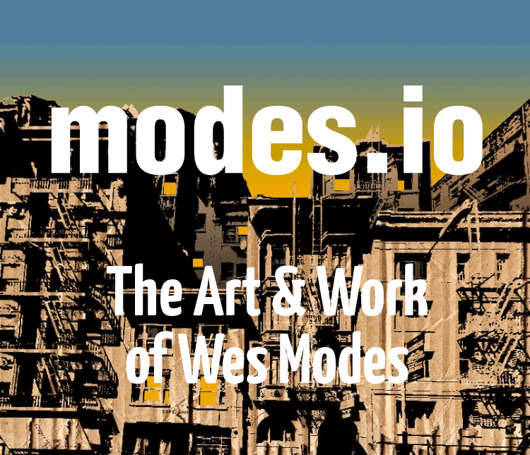modes.io – The Art and Work of Wes Modes